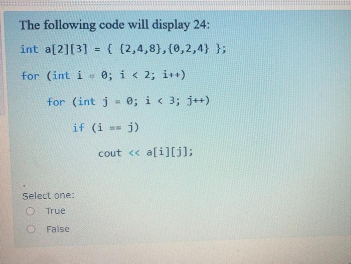 Solved The following code will display 24: int a[2][3] = { | Chegg.com