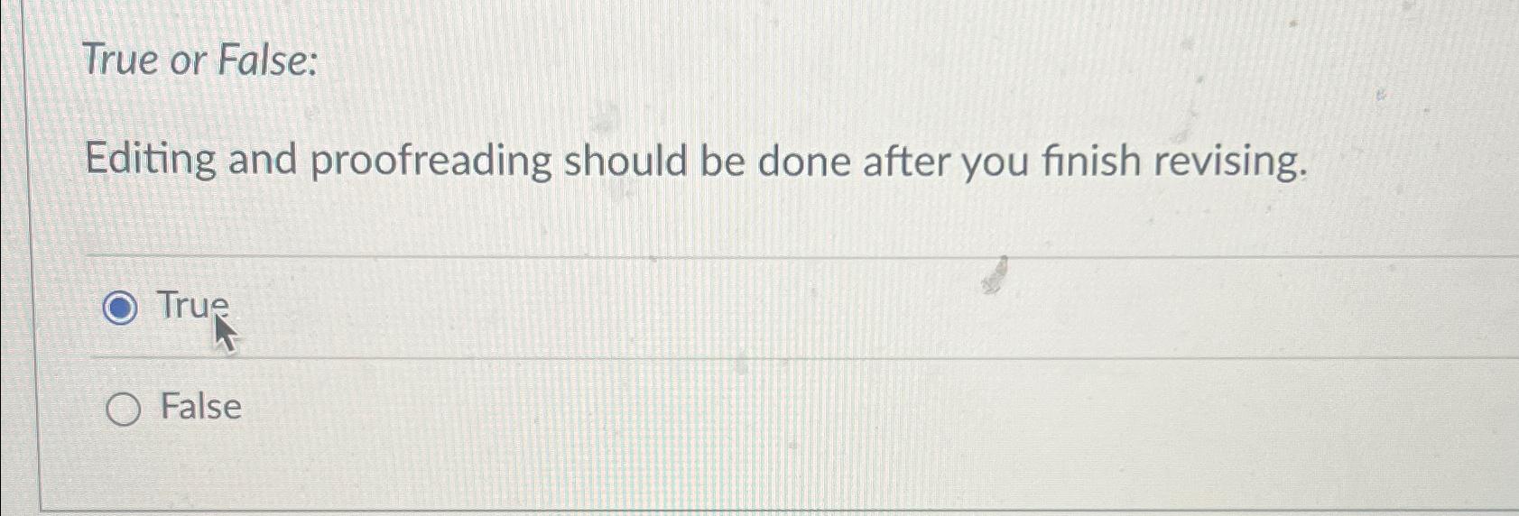 Solved True or False:Editing and proofreading should be done | Chegg.com