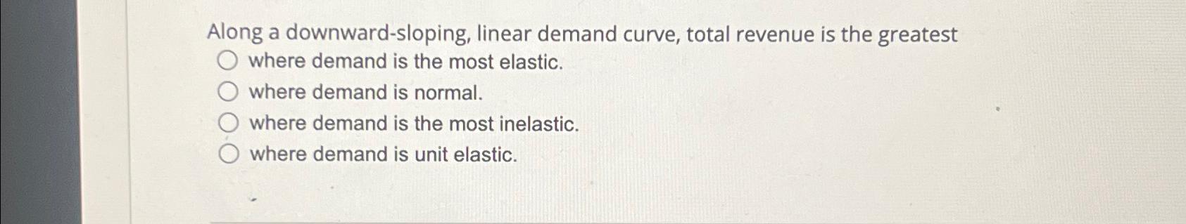 Solved Along a downward-sloping, linear demand curve, total | Chegg.com