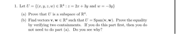 Solved 1. Let U={(x,y,z,w)∈R4:z=2x+3y and w=−3y} (a) Prove | Chegg.com