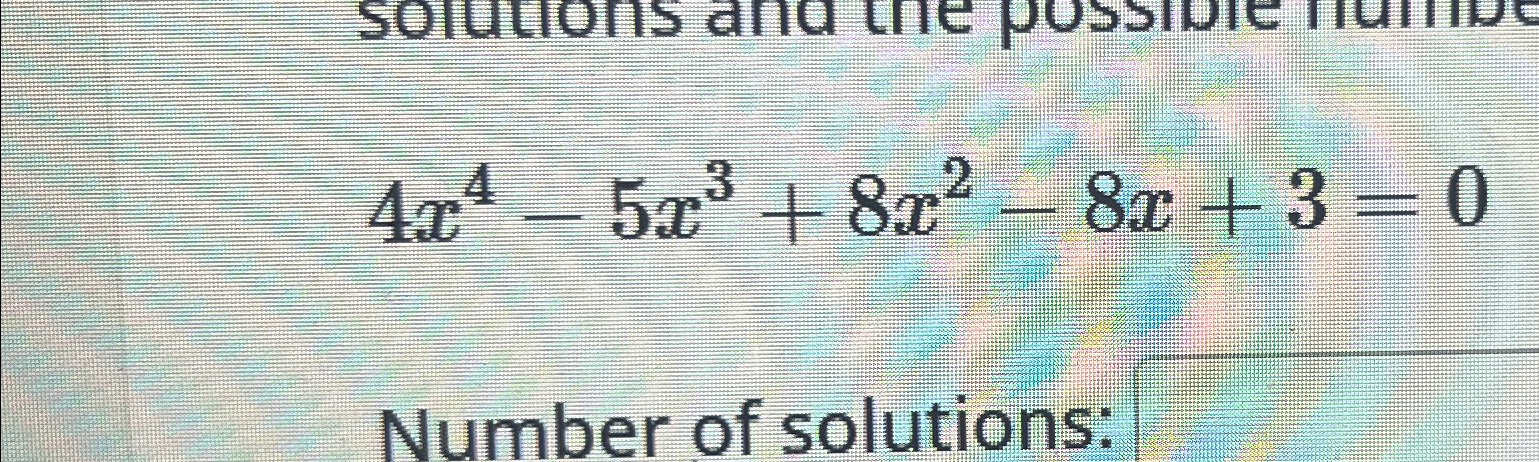 Solved 4x4-5x3+8x2-8x+3=0Number of solutions :Possible | Chegg.com