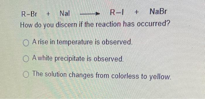 Solved R−Br+Nal R−I+NaBr How do you discern if the reaction | Chegg.com