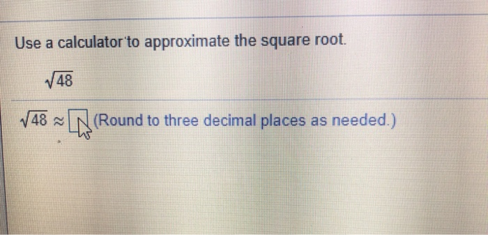 Solved Use a calculator to approximate the square root. 48 | Chegg.com