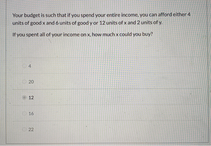 Solved Your budget is such that if you spend your entire | Chegg.com