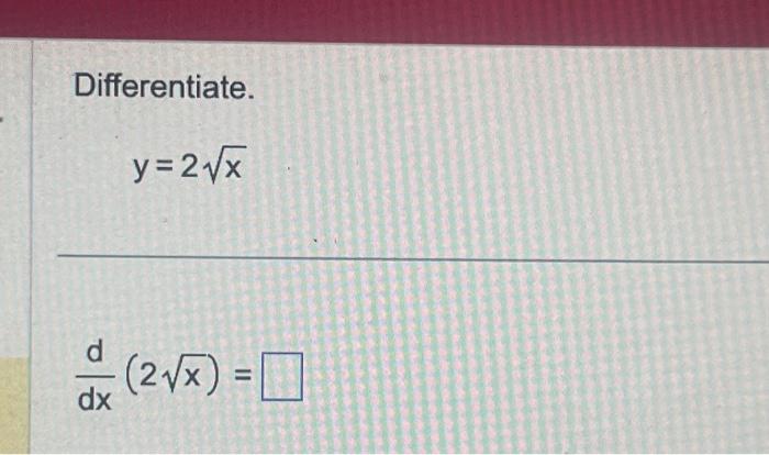 Solved Differentiate. y=2x dxd(2x)= | Chegg.com