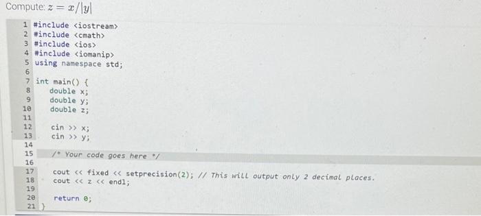 Solved Compute: z = 2/\yl 1 #include 2 #include 3 #include | Chegg.com Solved Compute: z = 2/\yl 1 #include 2 #include 3 #include | Chegg.com