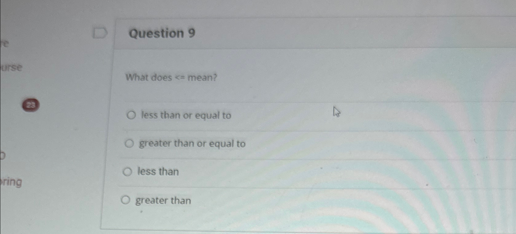 Solved Question 9What does ≤ mean?23less than or equal | Chegg.com Solved Question 9What does ≤ mean?23less than or equal | Chegg.com