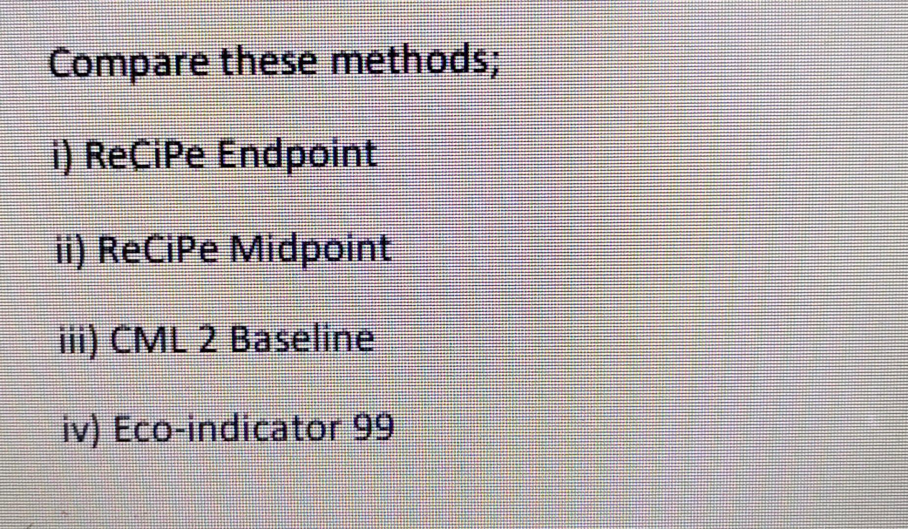 Solved Compare these methods; i) ReCiPe Endpoint ii) ReCiPe | Chegg.com