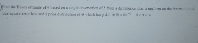 Solved Find the Bayes estimate of e based on a single | Chegg.com