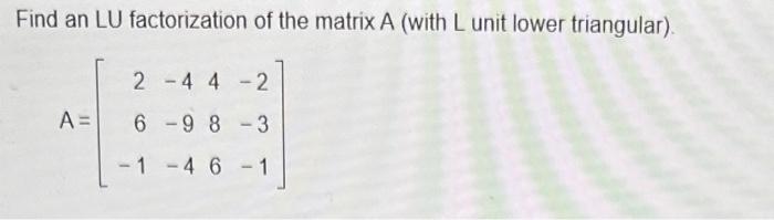 Solved Find an LU factorization of the matrix A (with L unit | Chegg.com