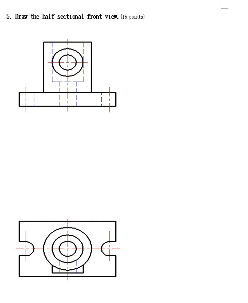 Solved 5. Draw the half sectional front view. (16 points) [ | Chegg.com