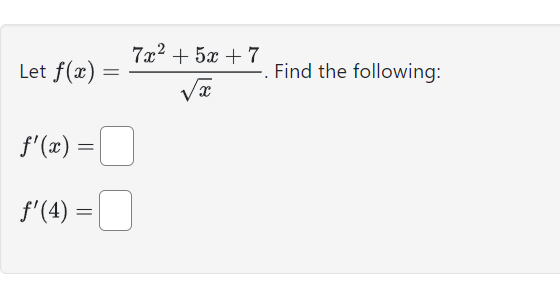 Solved Let f(x)=7x2+5x+7x2. Find the following:f'(x)=f'(4)= | Chegg.com Solved Let f(x)=7x2+5x+7x2. Find the following:f'(x)=f'(4)= | Chegg.com