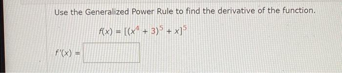 Solved Use the Generalized Power Rule to find the derivative | Chegg.com