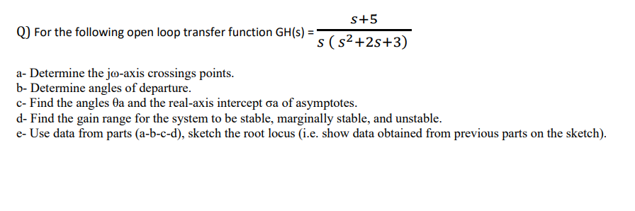 Solved Q) ﻿For the following open loop transfer function | Chegg.com
