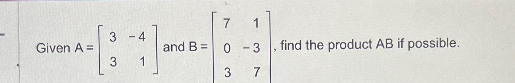Solved Given A=[3-431] ﻿and B=[710-337], ﻿find the product | Chegg.com
