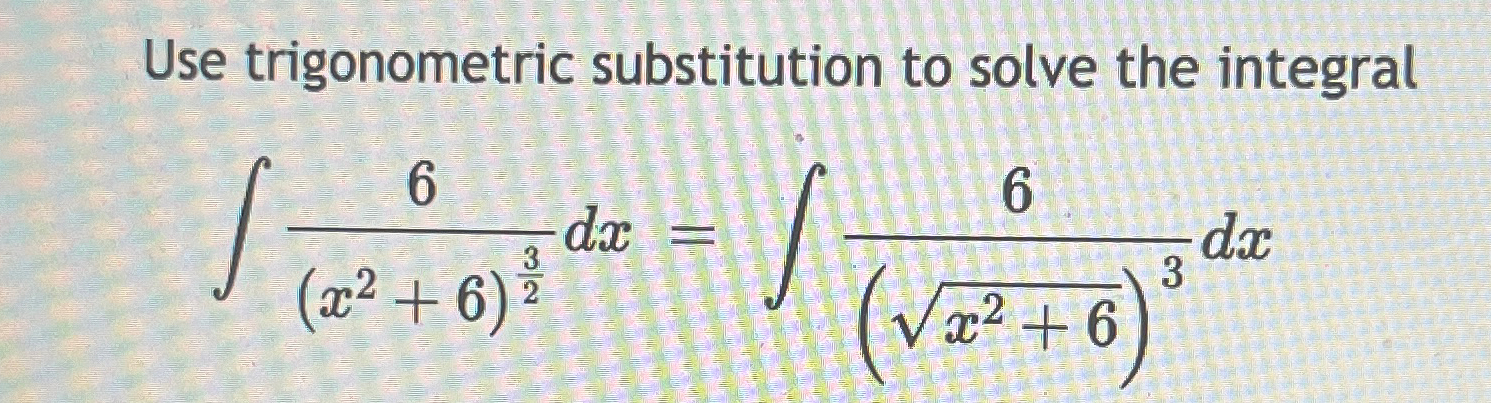 Solved Use trigonometric substitution to solve the | Chegg.com
