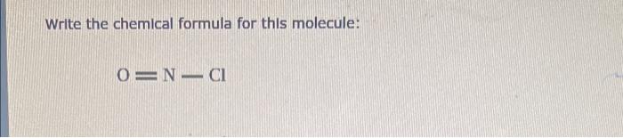 Solved Write the chemical formula for this molecule: ON CI | Chegg.com