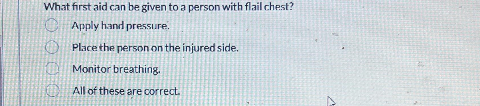 Solved What first aid can be given to a person with flail | Chegg.com