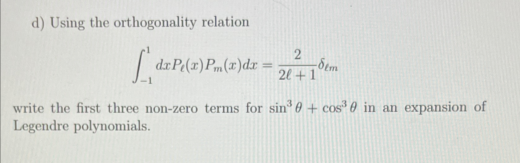 Solved d) Using the orthogonality relation \int_(-1)^1 | Chegg.com