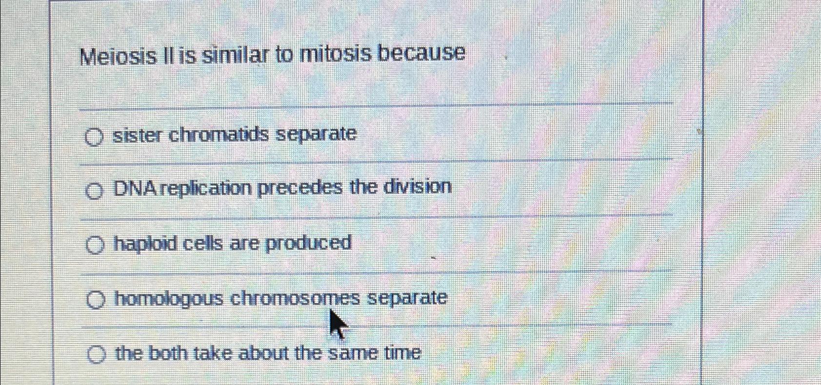 Solved Meiosis II is similar to mitosis becausesister | Chegg.com