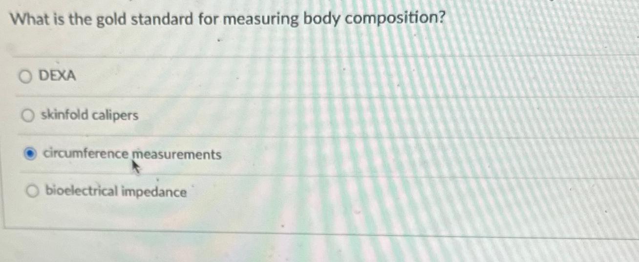 Solved What is the gold standard for measuring body | Chegg.com