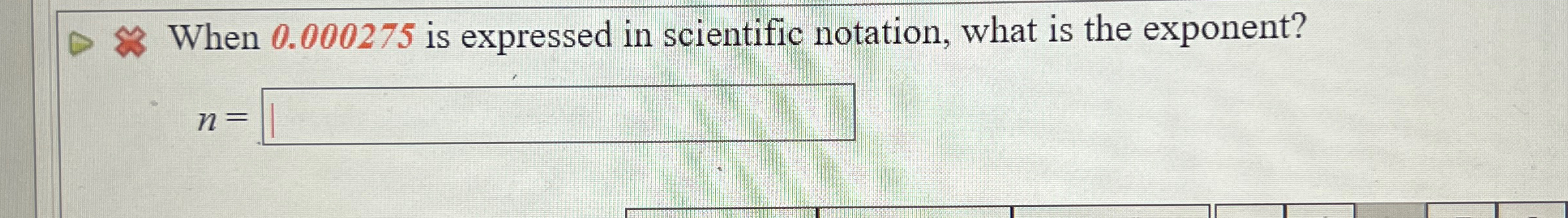 Solved When 0.000275 ﻿is expressed in scientific notation, | Chegg.com