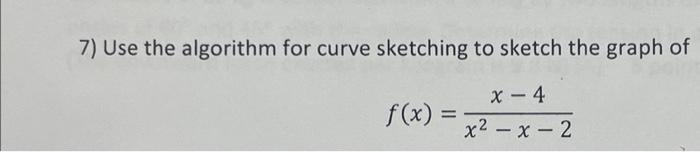 Solved 7) Use the algorithm for curve sketching to sketch | Chegg.com