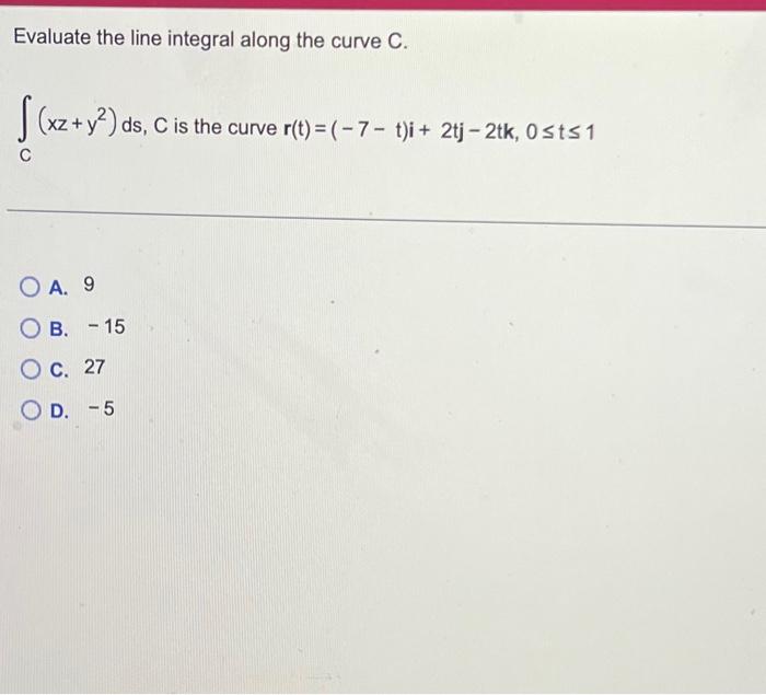 Solved Evaluate the line integral along the curve C. | Chegg.com