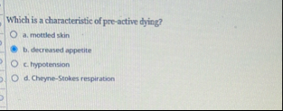 Solved Which is a characteristic of pre-active dying?a. | Chegg.com