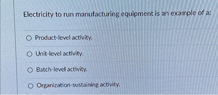 Solved Electricity to run manufacturing equipment is an | Chegg.com