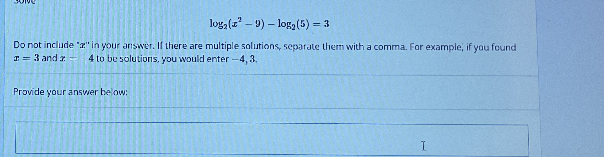 Solved log2(x2-9)-log2(5)=3Do not include " x " ﻿in your | Chegg.com