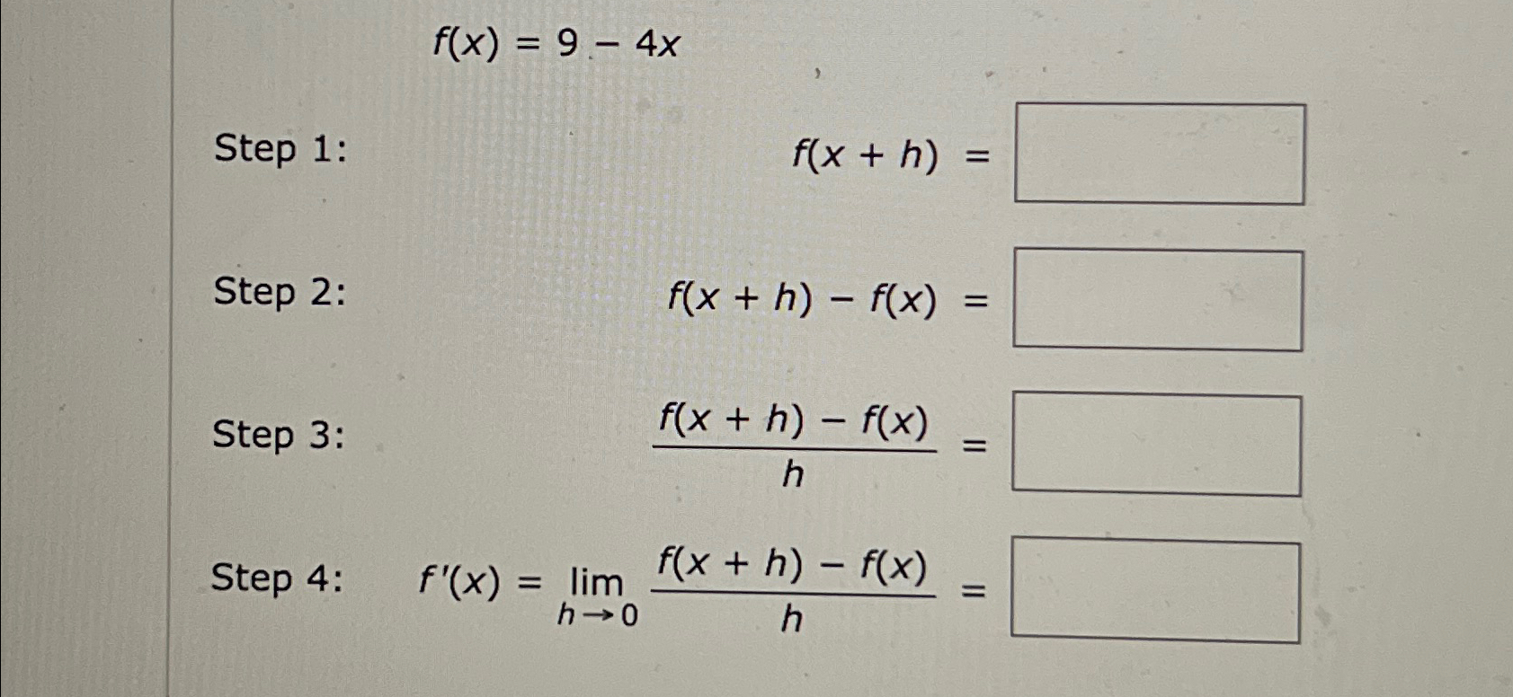 Solved f(x)=9-4xStep 1:f(x+h)=Step 2:f(x+h)-f(x)=Step | Chegg.com