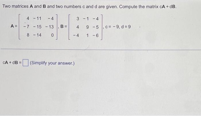 Solved Two matrices A and B and two numbers c and d are | Chegg.com