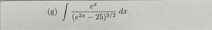 Solved (g) ∫(e2x−25)3/2exdx | Chegg.com