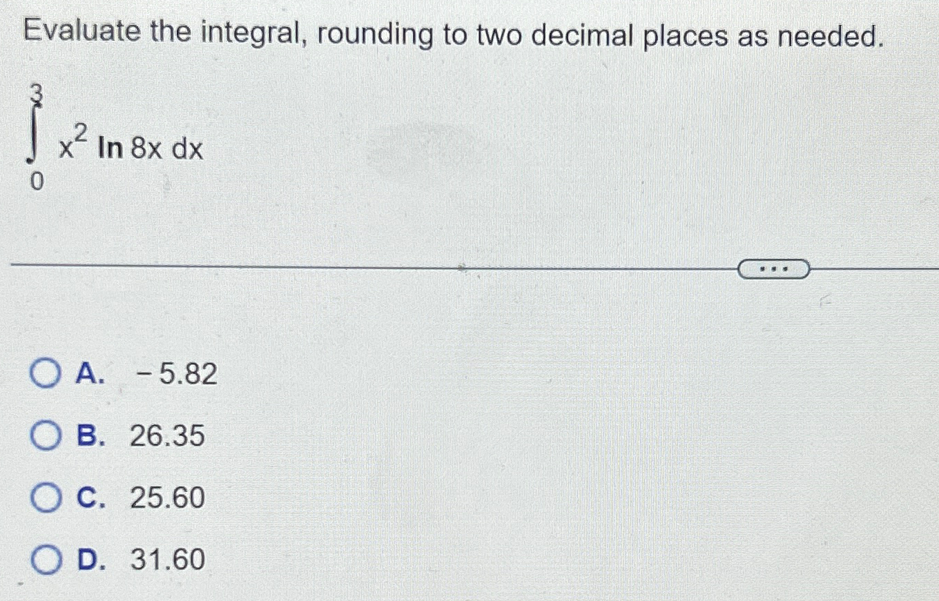 Solved Evaluate the integral, rounding to two decimal places | Chegg.com