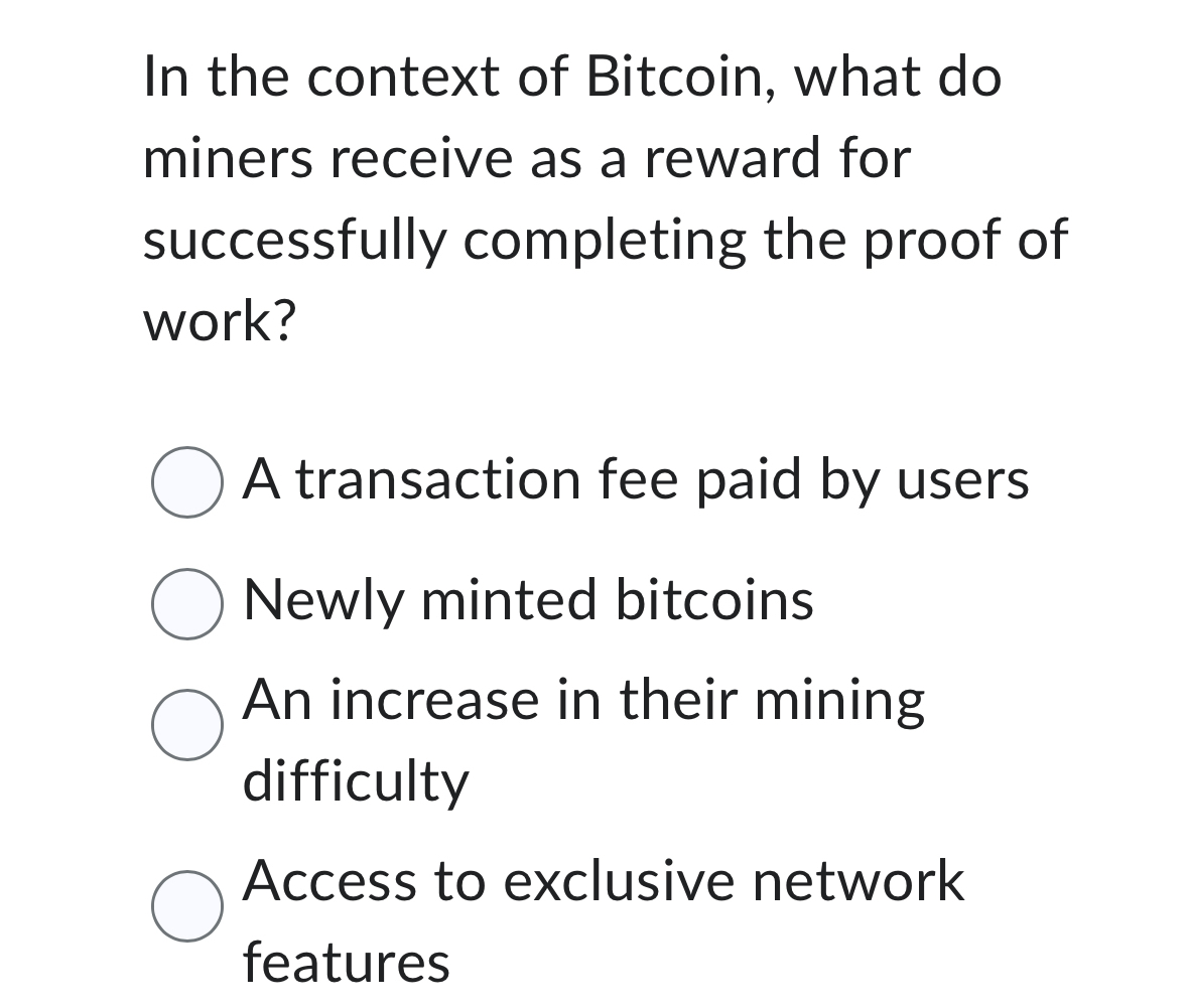 Solved In the context of Bitcoin, what do miners receive as | Chegg.com
