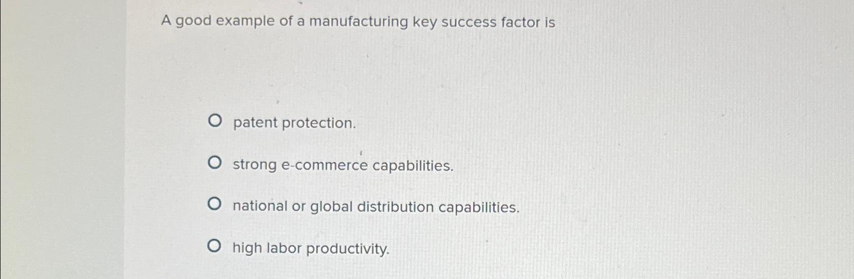 Solved A good example of a manufacturing key success factor | Chegg.com