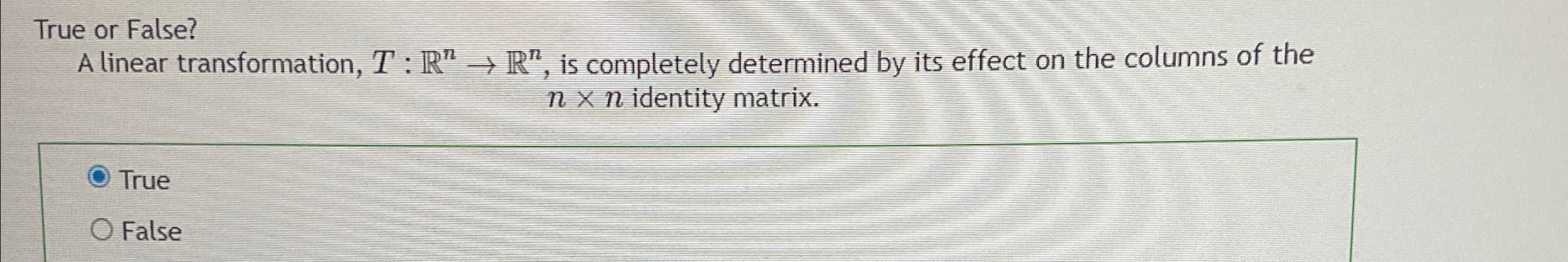 Solved True or False?A linear transformation, T:Rn→Rn, ﻿is | Chegg.com