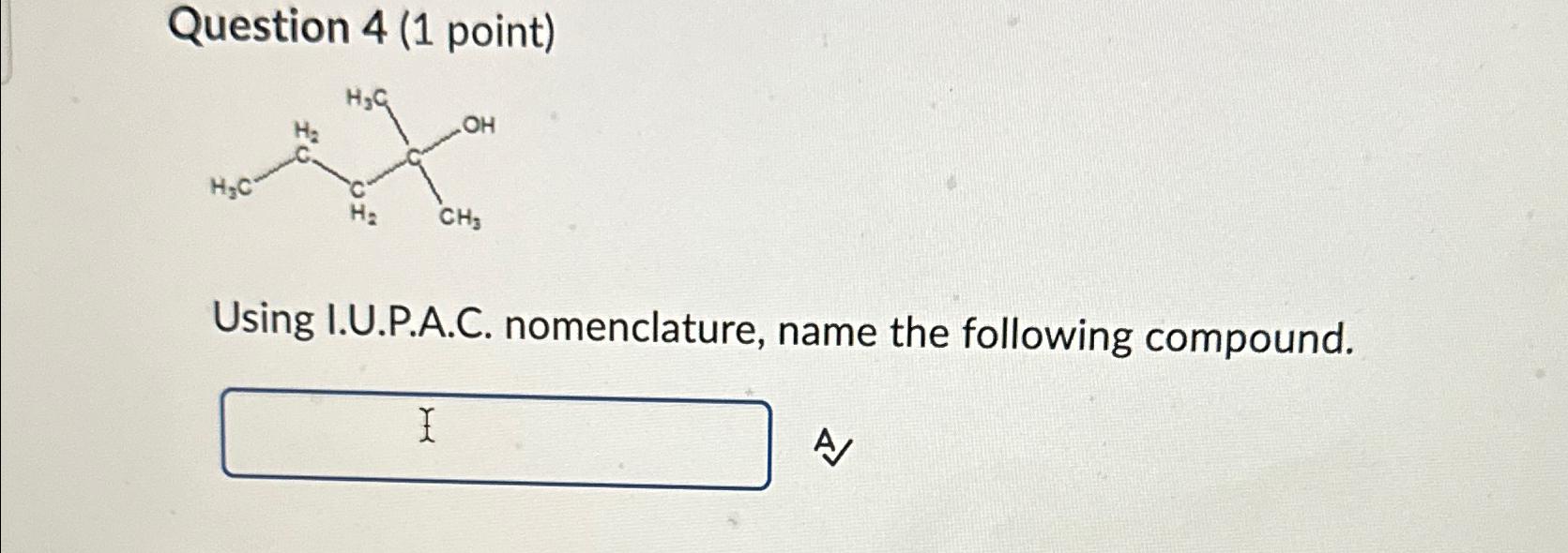 Solved Question 4 (1 ﻿point)Using I.U.P.A.C. ﻿nomenclature, | Chegg.com