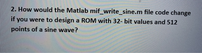 2. How would the Matlab mif_write_sine.m file code | Chegg.com