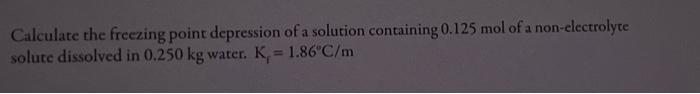 Solved Calculate The Freezing Point Depression Of A Solution