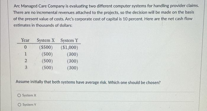 Solved Arc Managed Care Company is evaluating two different | Chegg.com