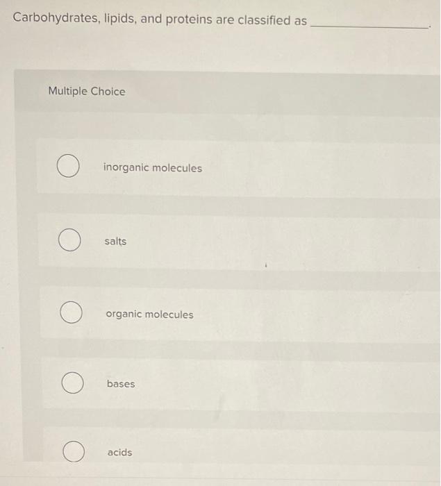 Solved Carbohydrates, lipids, and proteins are classified as | Chegg.com