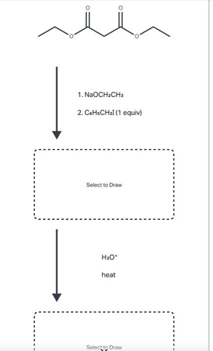 Solved 1. NaOCH2CH3 2. CeHCH2l (1 equiv) Select to Draw H3O* | Chegg.com