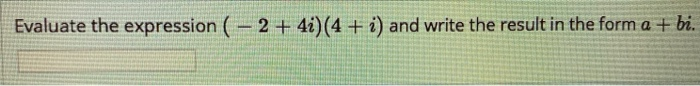 Solved Evaluate the expression ( - 2 + 4i) (4 + i) and write | Chegg.com