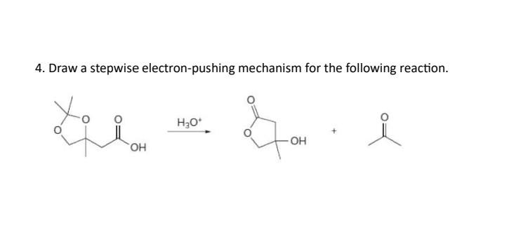 Solved 4. Draw a stepwise electron-pushing mechanism for the | Chegg.com