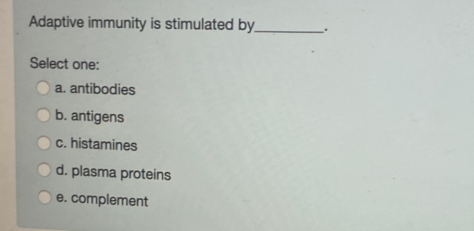 Solved Adaptive immunity is stimulated bySelect one:a. | Chegg.com