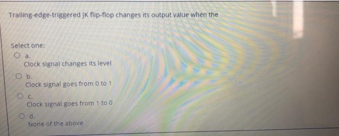 Solved Trailing-edge-triggered JK flip-flop changes its | Chegg.com