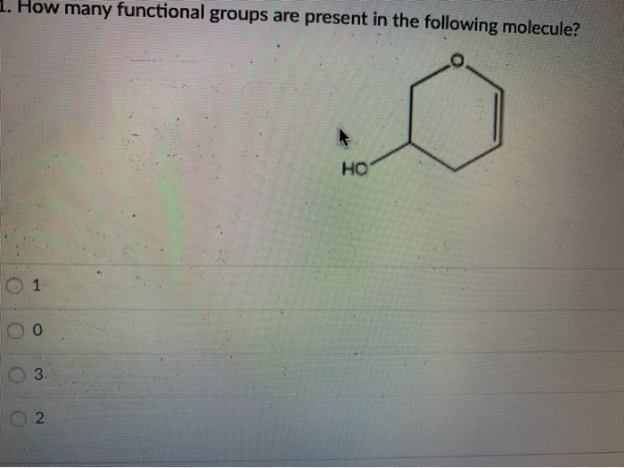Solved 1. How many functional groups are present in the | Chegg.com