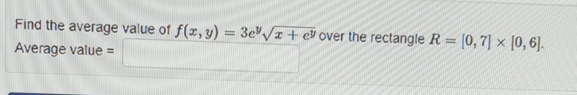 Solved Find the average value of f(x,y)=3eyx+ey over the | Chegg.com